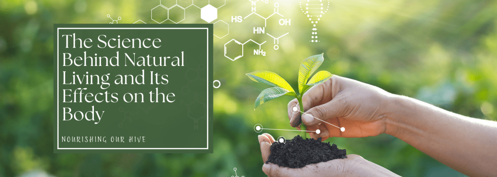 The Science Behind Natural Living and Its Effects on the Body ...
